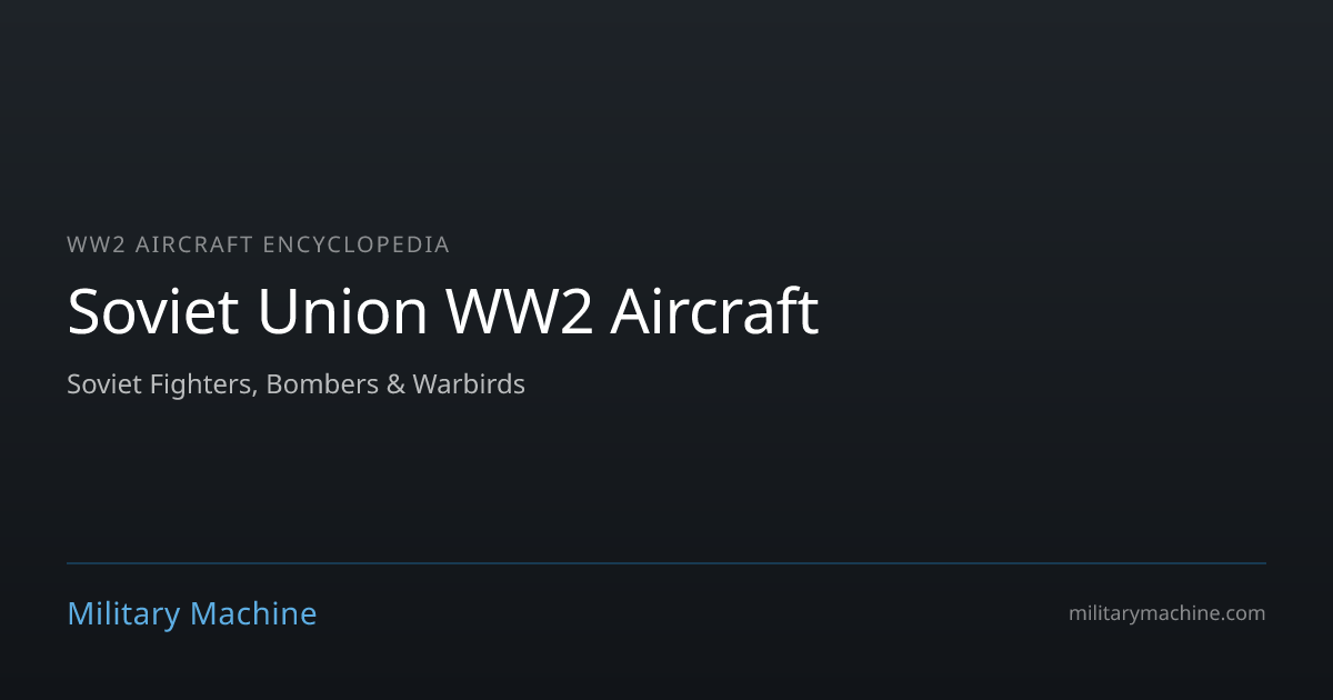 Soviet Union WW2 Aircraft, Soviet Fighters, Bombers & Warbirds | WW2 ...